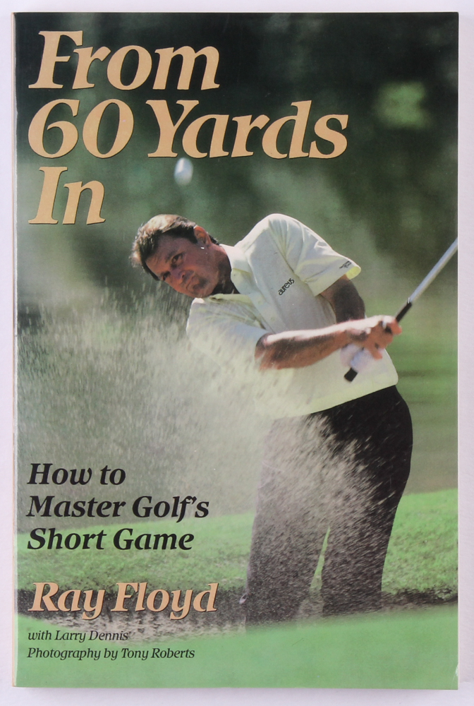 Raymond Floyd Signed "From 60 Yards In: How to Master Golf's Short Game ...